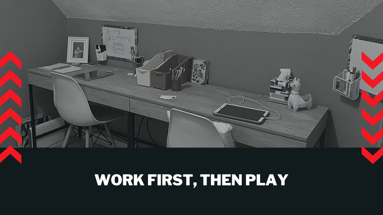 Work First, Then Play