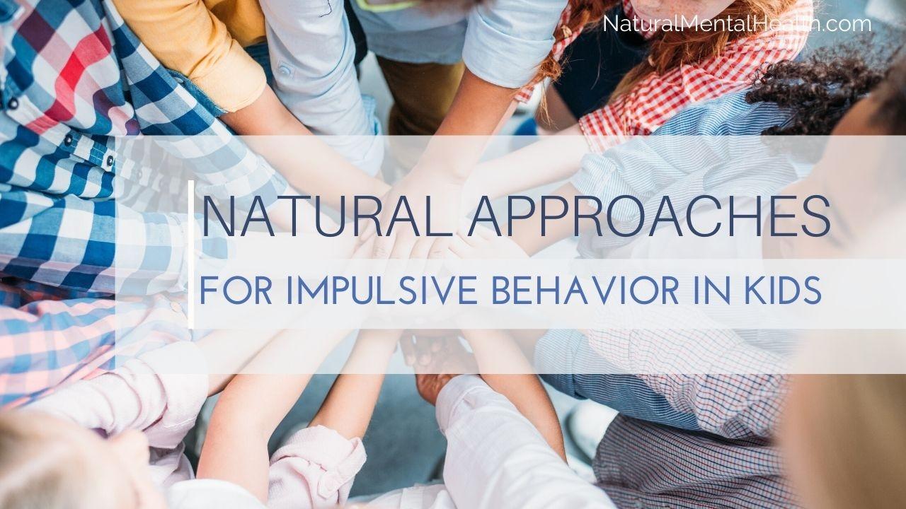 Natural Approaches to Help Kids with Impulsive Behaviors
