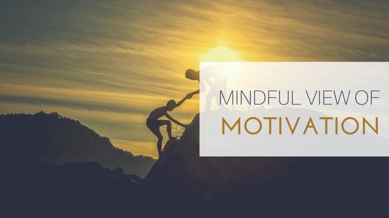 A Mindful View of Motivation