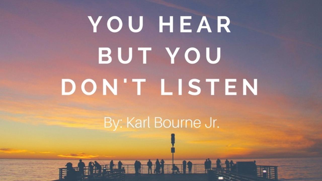 You Hear But You Don't Listen