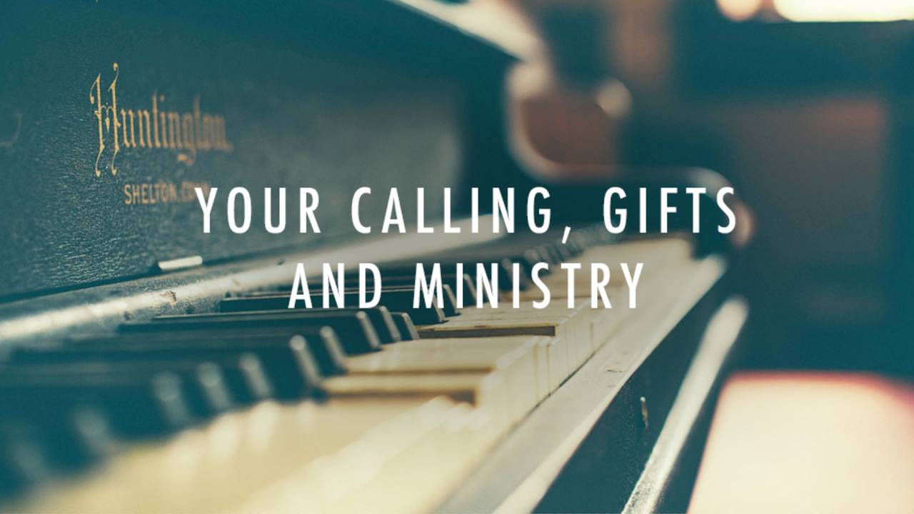 Your Calling, Gifts, and Ministry